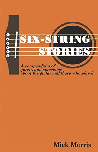 Six-String Stories: A compendium of quotes and anecdotes about the ...