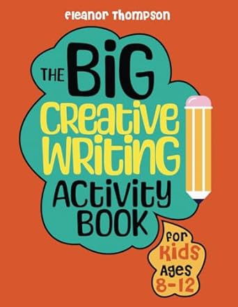 The Big Creative Writing Activity Book for Kids Ages 8-12: A fun ...
