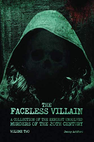 The Faceless Villain: A Collection of the Eeriest Unsolved Murders of ...
