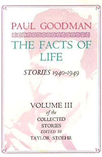 Facts of Life: Stories 1940-1949 (Collected Stories): Goodman, Paul ...