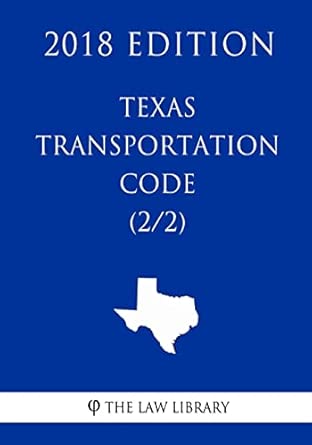 Texas Transportation Code (2/2) (2018 Edition): The Law Library ...