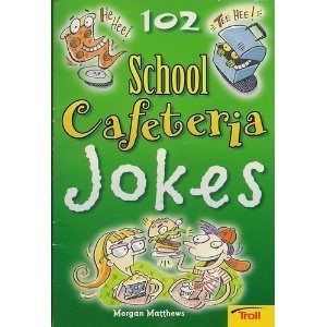 102 School Cafeteria Jokes: Matthews, Morgan: 9780816726110: Amazon.com ...