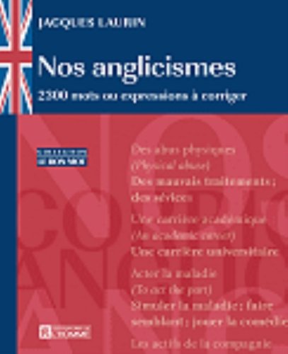 Nos anglicismes: 2300 mots ou expressions à corriger: Laurin, Jacques ...