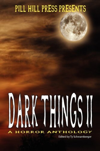 Dark Things II (A Horror Anthology): Ty Schwamberger, Derek Muk, Indy ...