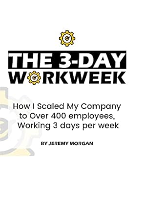 Amazon.com: The 3-day Workweek: How I scaled my company to over 400 ...