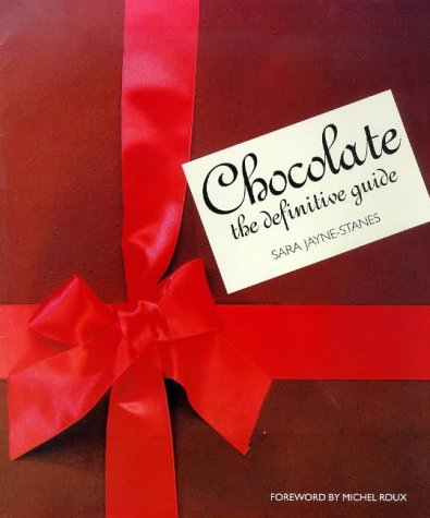 Chocolate: The Definitive Guide: Amazon.co.uk: Jayne-Stanes, Sara, Roux ...