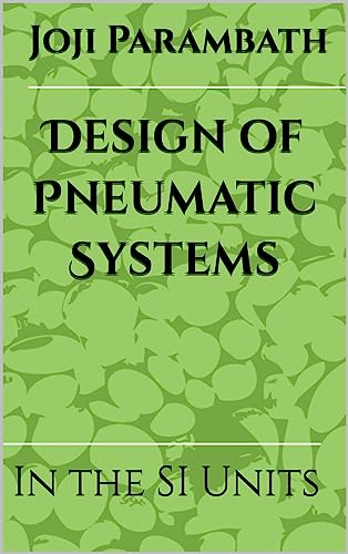 Design of Pneumatic Systems: In the SI Units (Pneumatic Book Series (in ...