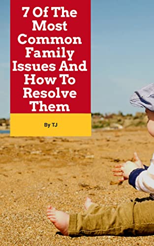 7 Of The Most Common Family Issues And How To Resolve Them eBook : J, T ...