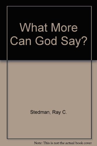 What More Can God Say? by Ray C. Stedman (1977-01-01): Ray C. Stedman ...