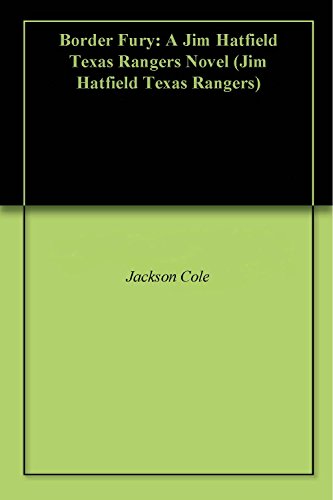 Border Fury: A Jim Hatfield Texas Rangers Novel (Jim Hatfield Texas ...