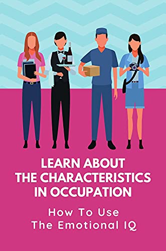 Learn About The Characteristics In Occupation: How To Use The Emotional ...