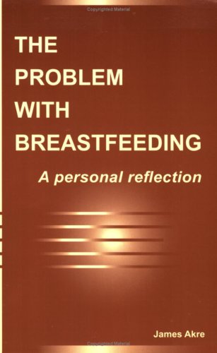 The Problem with Breastfeeding: A Personal Reflection: James Akre ...