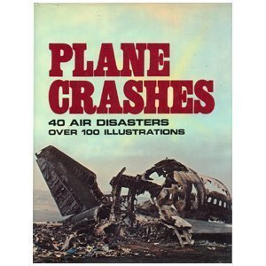 Plane Crashes: An Illustrated History of Great Air Disasters: Frank ...