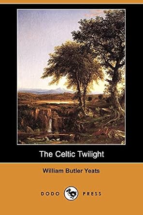 The Celtic Twilight: Yeats, W. B.: 9781406593198: Amazon.com: Books