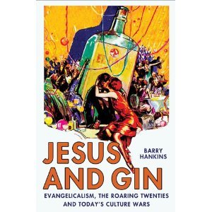 Barry Hankins'sJesus and Gin: Evangelicalism, the Roaring Twenties and ...