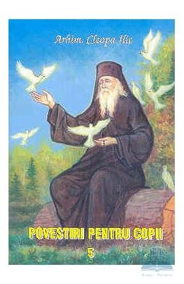 Parintele Cleopa Povestiri Pentru Copii Volumul 5: Arhim. Cleopa Ilie ...