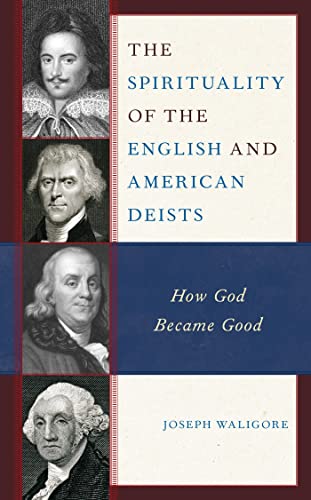 The Spirituality of the English and American Deists: How God Became ...