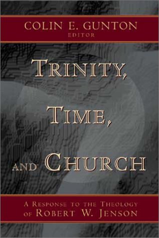 Trinity, Time, and Church: A Response to the Theology of Robert W ...