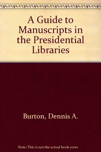 A Guide to Manuscripts in the Presidential Libraries: Burton, Dennis A ...