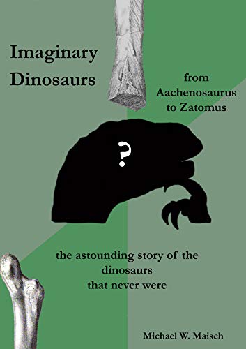 Imaginary dinosaurs: from Aachenosaurus to Zatomus - the astounding ...