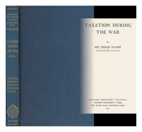 Taxation during the war / by Sir Josiah Stamp: Stamp, Josiah, Sir (1880 ...