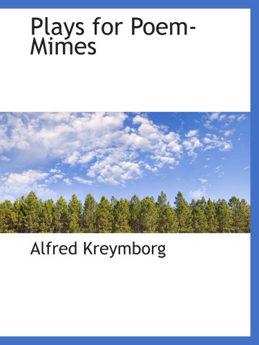 Amazon.com: Plays for Poem-Mimes: 9780559248450: Kreymborg, Alfred: Books