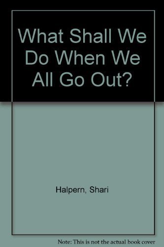 What Shall We Do When We All Go Out?: A Traditional Song: Halpern ...