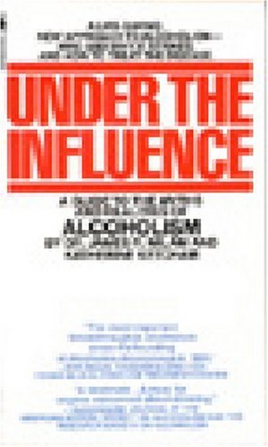 Under the Influence: A Guide to the Myths and Realities of Alcoholism ...