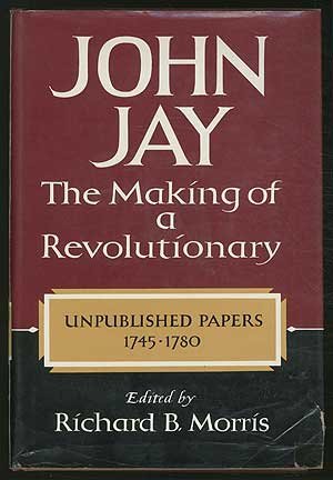 John Jay, The Making of a Revolutionary, Unpublished Papers Volume I ...