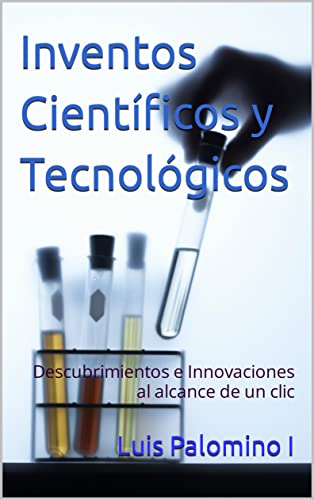 Inventos Científicos y Tecnológicos: Descubrimientos e Innovaciones al ...