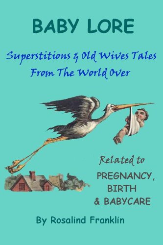 Baby Lore: Superstitions and Old Wives Tales from the World Over ...
