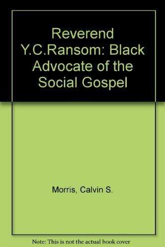 Reverend Y.C.Ransom: Black Advocate of the Social Gospel: Morris ...