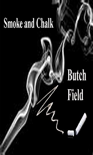 Smoke and Chalk - Kindle edition by Field, Butch. Literature & Fiction ...