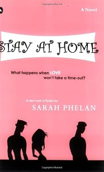 Stay At Home: Sarah Phelan: 9780977992706: Amazon.com: Books