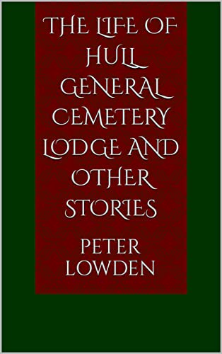 The Life of Hull General Cemetery Lodge and Other Stories eBook ...