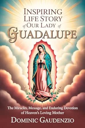 INSPIRING LIFE STORY OF OUR LADY OF GUADALUPE (Dominic Biographies Book ...