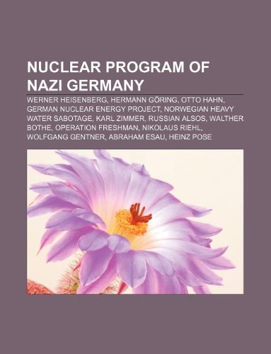 Nuclear program of Nazi Germany: Werner Heisenberg, Hermann Göring ...