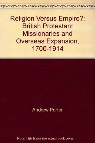 Religion versus Empire?: British Protestant Missionaries and Overseas ...