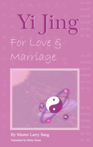 Yi Jing for Love and Marriage: Sang, Master Larry: 9780964458321 ...