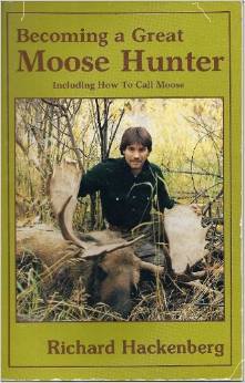 Becoming a Great Moose Hunter: Hackenberg, Richard: 9780936608747 ...
