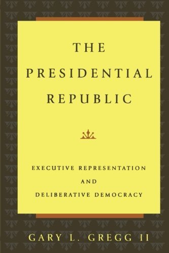 The Presidential Republic by II, Gary L. Gregg (1996-01-03): Gary L ...