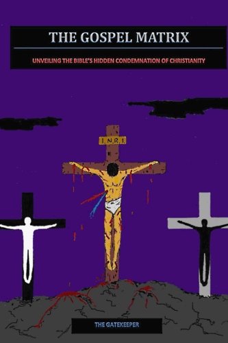 The Gospel Matrix: Unveiling the Bible's Hidden Condemnation of ...