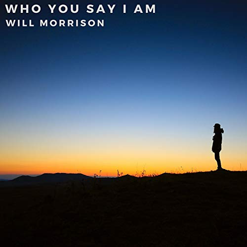 Play Who You Say I Am by Will Morrison on Amazon Music