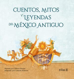 CUENTOS, MITOS Y LEYENDAS DEL MEXICO ANTIGUO : KASPAR, OLDRICH / ESCRITOR HOLKOVA OBORNA ...