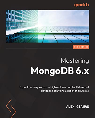 Amazon.com: Mastering MongoDB 6.x: Expert techniques to run high-volume and fault-tolerant ...