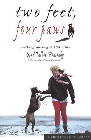 Two Feet, Four Paws : The Girl Who Walked Her Dog 4, 500 Miles: Spud Talbot Ponsonby ...