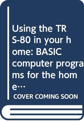 Using the TRS-80 in your home: BASIC computer programs for the home for ...