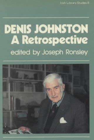 Denis Johnston, A Retrospective (Irish Literary Studies): Ronsley ...
