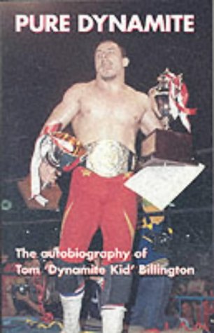 Pure Dynamite: The Autobiography of Tom 'Dynamite Kid' Billington ...