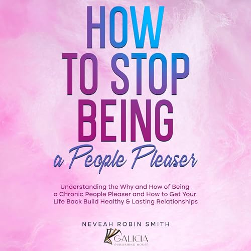 Amazon.com: How to Stop Being a People Pleaser: Understanding the Why ...